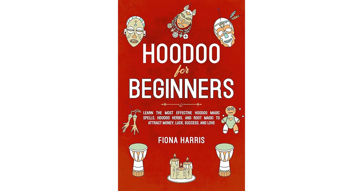 Hoodoo for Beginners: Learn the Most Effective Hoodoo Magic Spells ...