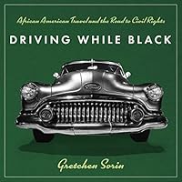 Driving While Black: African American Travel and the Road to Civil ...