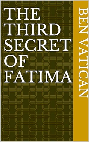 THE THIRD SECRET OF FATIMA by Ben Vatican