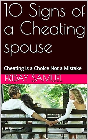 10 Signs of a Cheating spouse: Cheating is a Choice Not a Mistake by ...