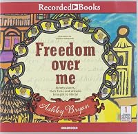 Freedom Over Me: Eleven Slaves, Their Lives and Dreams Brought to Life ...