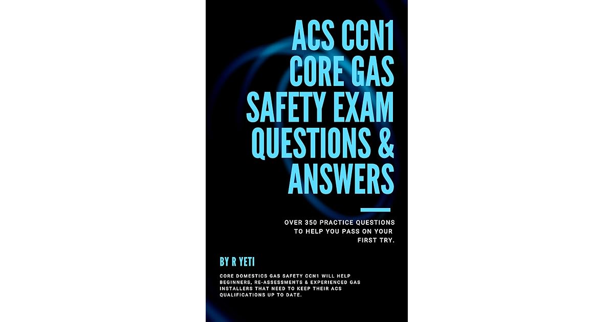 ACS CCN1 Core Gas Safety Exam Questions & Answers by Ralph Yeti