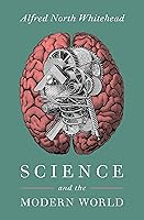 Science and the Modern World by Alfred North Whitehead