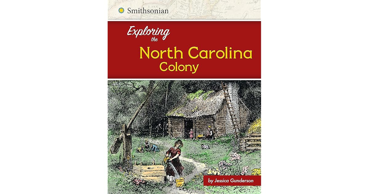 Exploring the North Carolina Colony by Jessica Gunderson