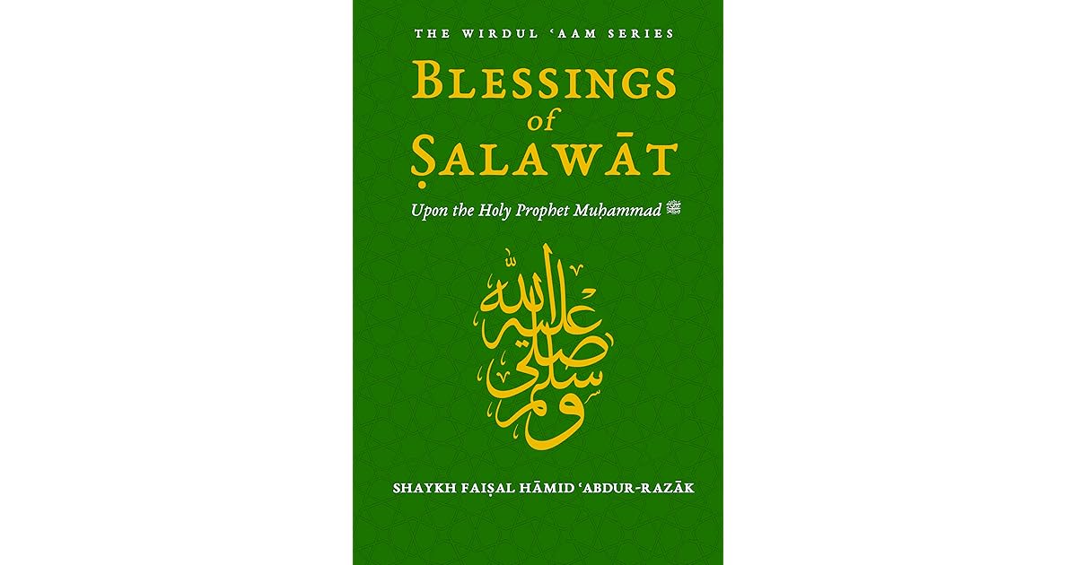 Blessings of Salawat: Upon the Holy Prophet Muhammad by Shaykh Faisal ...