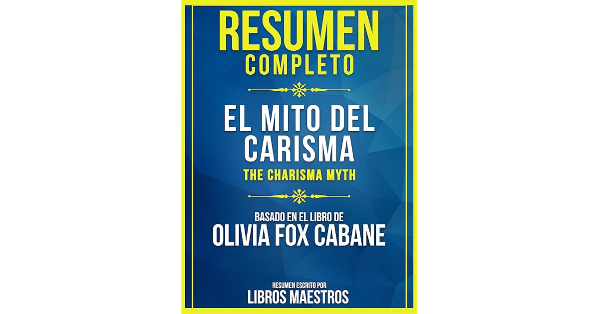 Resumen Completo: El Mito Del Carisma (The Charisma Myth) - Basado En ...