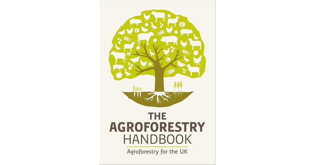 The Agroforestry Handbook: Agroforestry for the UK by Ben Raskin