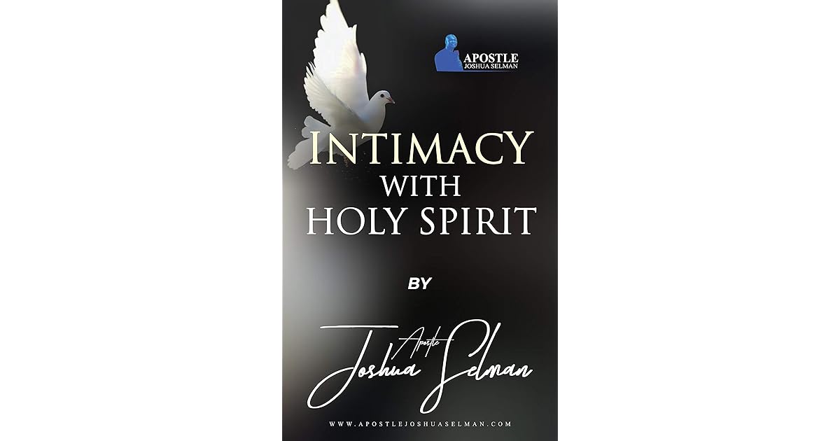 Intimacy with the Holy Spirit by APOSTLE JOSHUA SELMAN