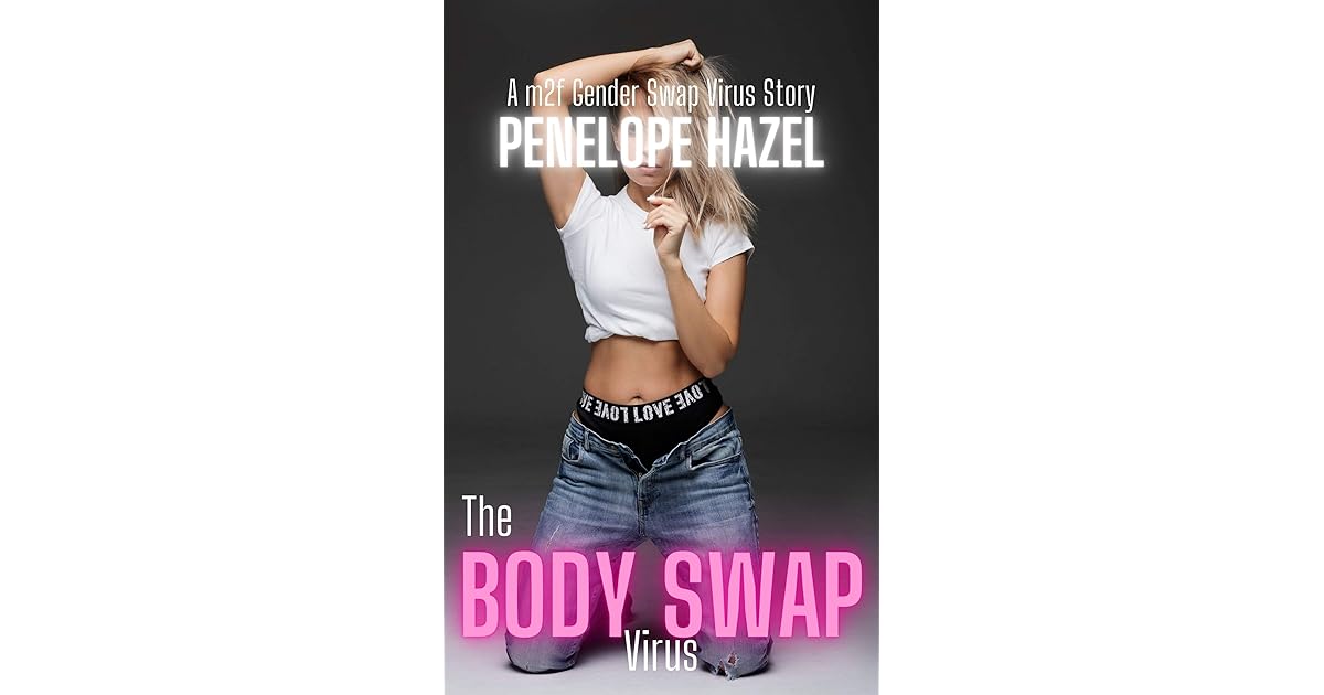 The Body Swap Virus: A m2f Gender Swap Virus Story by Penelope Hazel