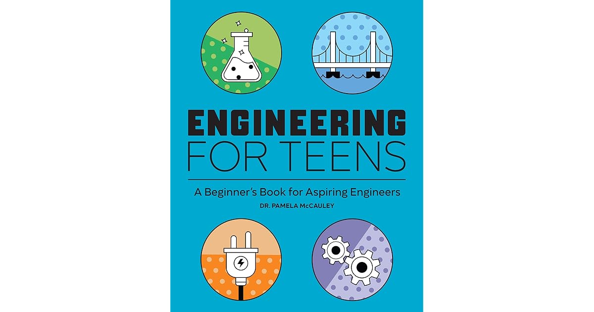 Engineering for Teens: A Beginner's Book for Aspiring Engineers by ...