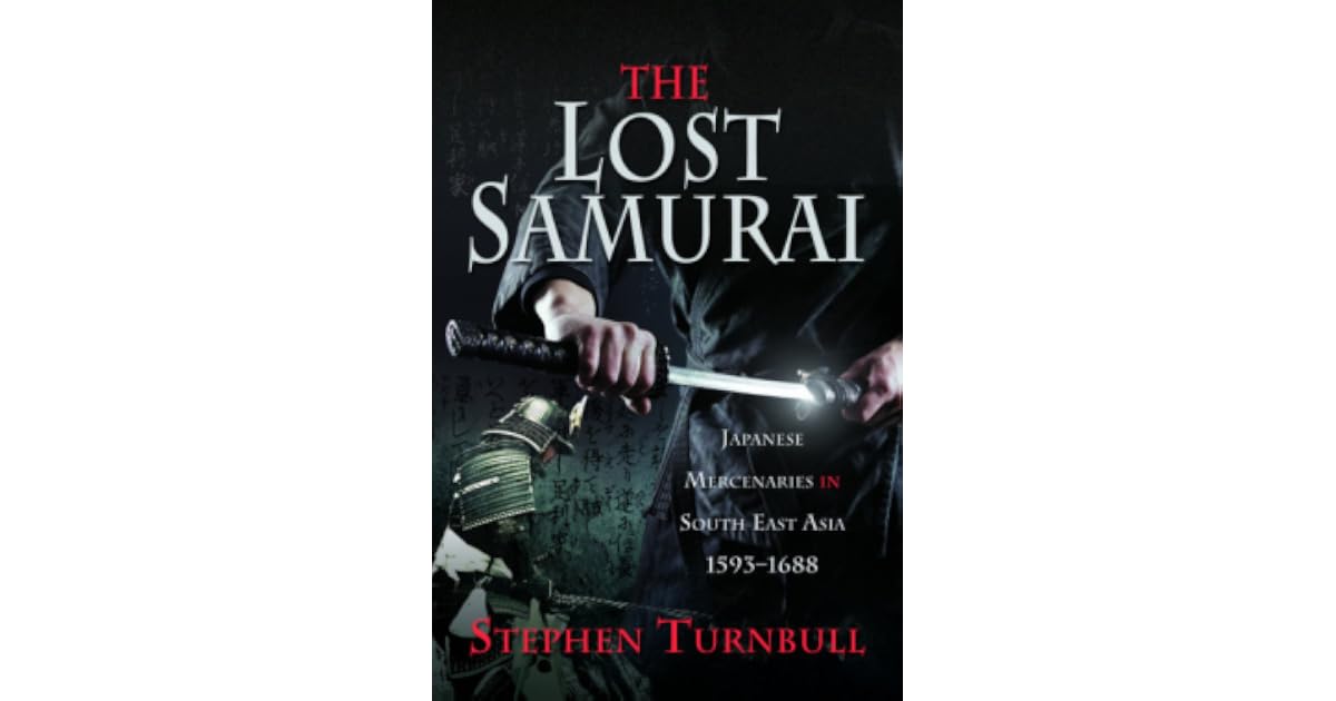 The Lost Samurai: Japanese Mercenaries in South East Asia, 1593-1688 by ...