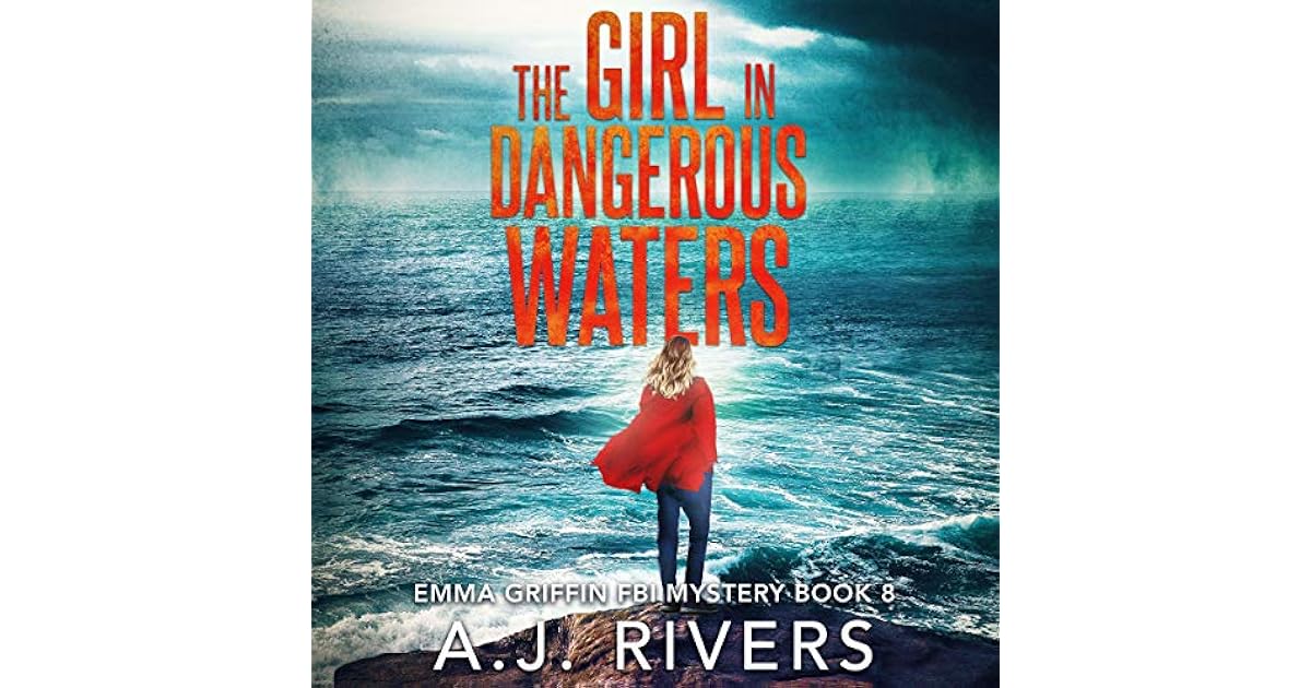 The Girl in Dangerous Waters (Emma Griffin, #8) by A.J. Rivers