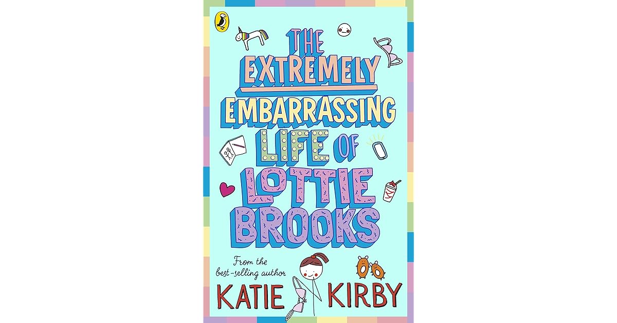 The Extremely Embarrassing Life of Lottie Brooks by Katie Kirby