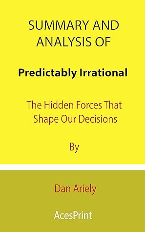 Summary and Analysis of Predictably Irrational: The Hidden Forces That ...