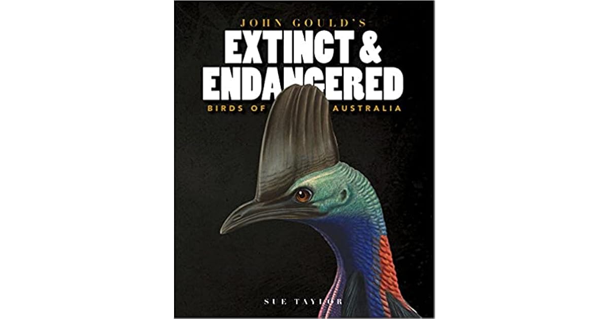John Gould's Extinct & Endangered Birds of Australia by Sue Taylor