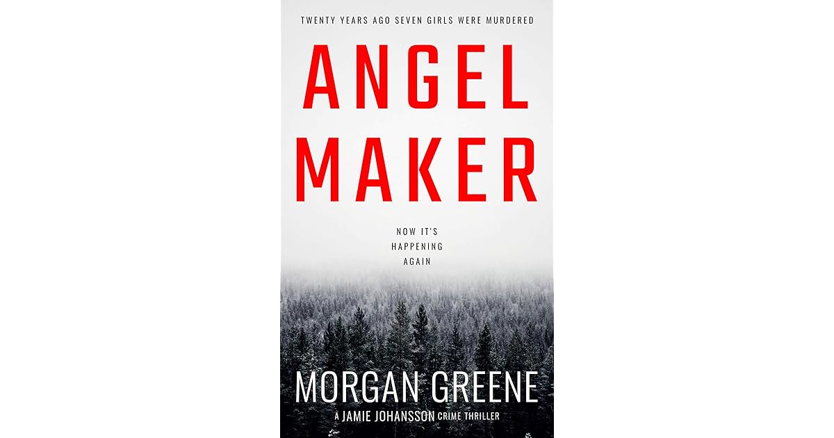 Angel Maker (DI Jamie Johansson, #1) by Morgan Greene