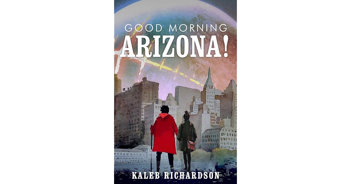 Good Morning, Arizona! by Kaleb Richardson