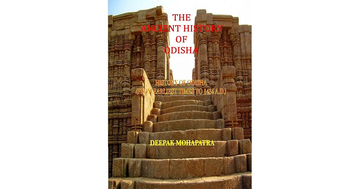 THE ANCIENT HISTORY OF ODISHA: HISTORY OF ODISHA by Deepak Mohapatra