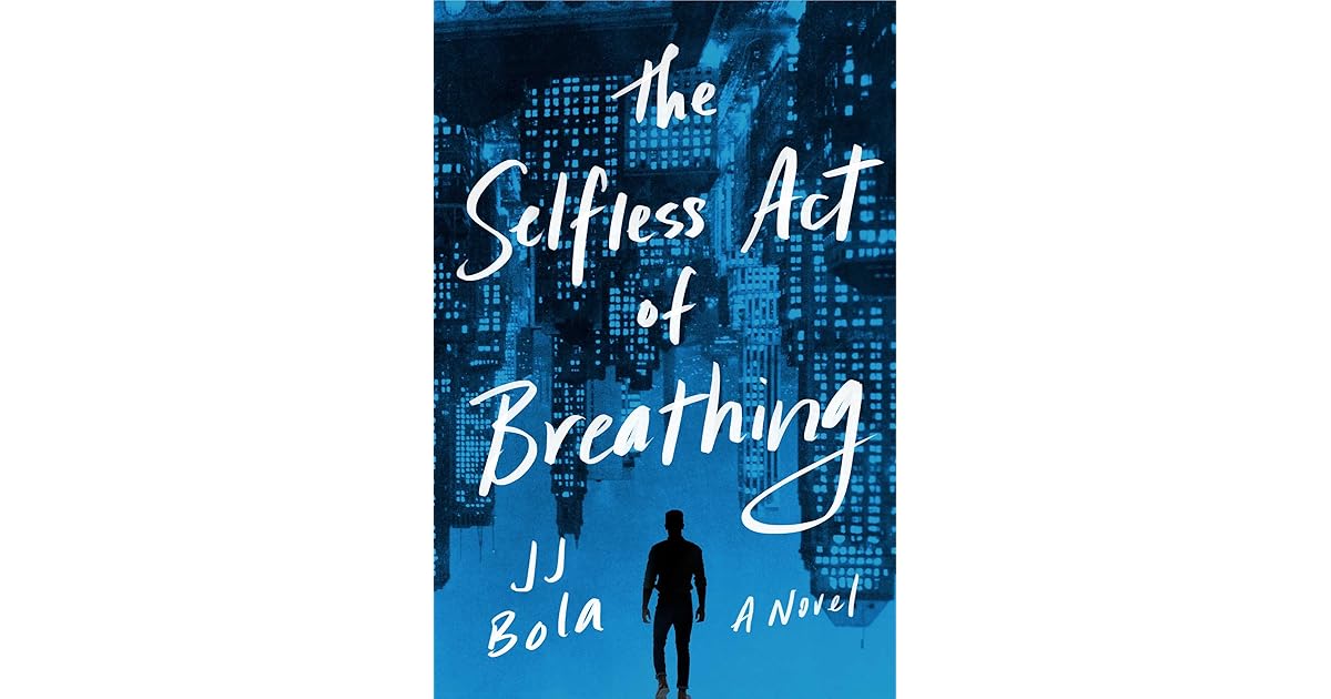 The Selfless Act of Breathing: A Novel by J.J. Bola