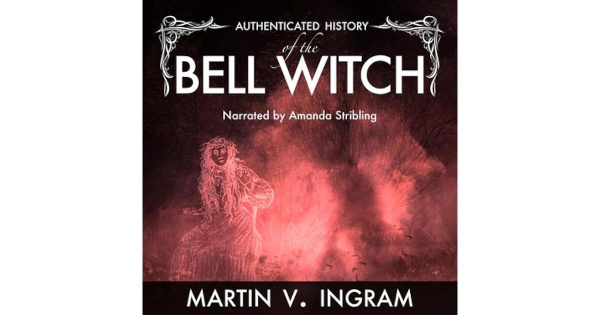 An Authenticated History of the Famous Bell Witch by Martin V Ingram