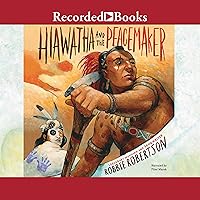 Hiawatha and the Peacemaker by Robbie Robertson