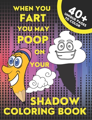 When You Fart You May Poop On Your Shadow: Funny Farting and Pooping ...