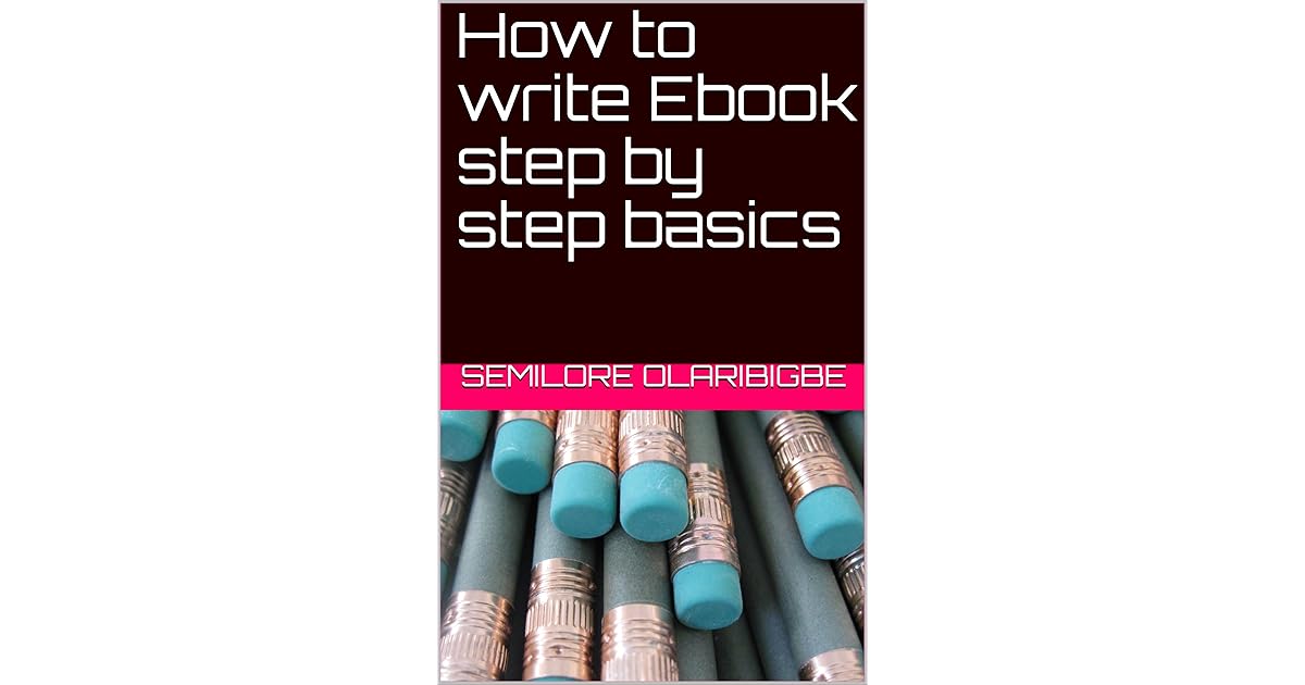 How to write Ebook step by step basics by Semilore Olaribigbe
