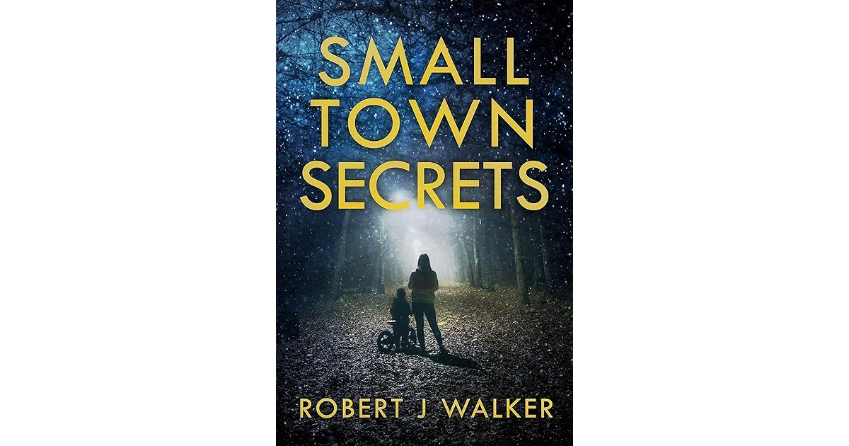Small Town Secrets by Robert J. Walker