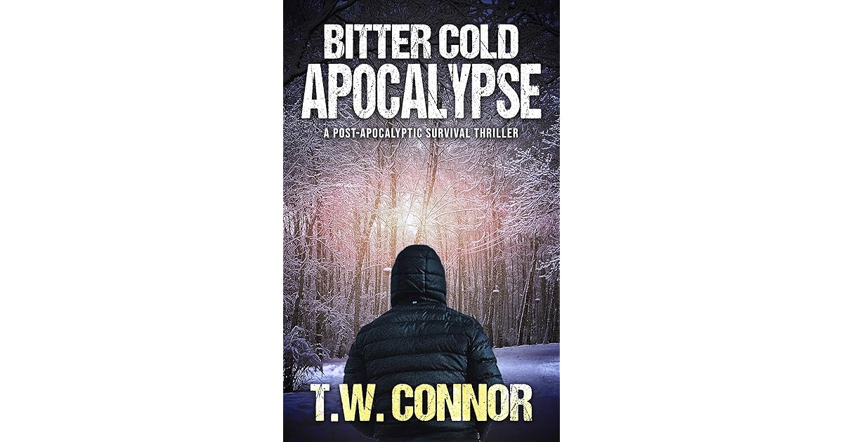 Bitter Cold Apocalypse (Bitter Cold Apocalypse #1) by T.W. Connor