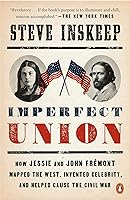 Imperfect Union: How Jessie and John Frémont Mapped the West, Invented ...