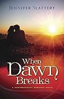 When Dawn Breaks by Jennifer Slattery