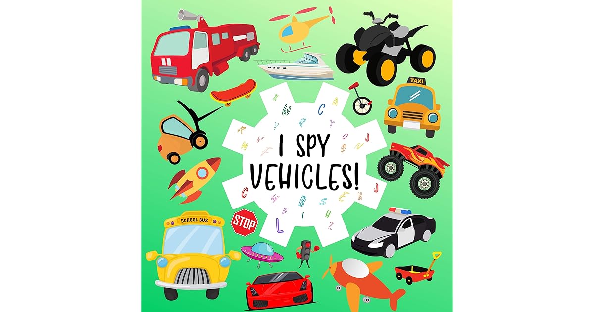 I Spy - Vehicles!: A Funny Creative Guessing Game Book For Kids Ages 2 ...