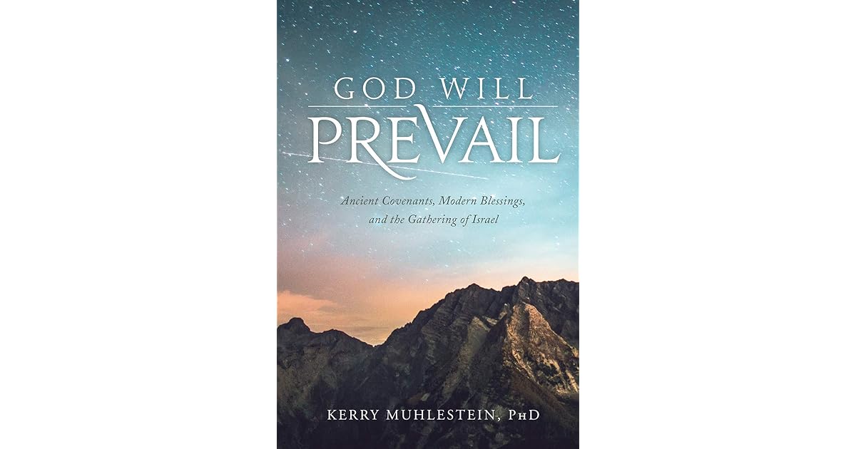 God Will Prevail: Ancient Covenants, Modern Blessings, and the ...