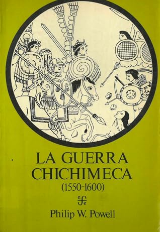 La guerra chichimeca [1550-1600] by Philip Wayne Powell