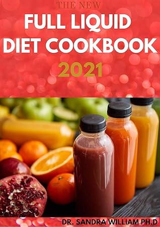 THE NEW FULL LIQUID DIET COOKBOOK 2021: 50+ Easy And Delicious Recipes ...