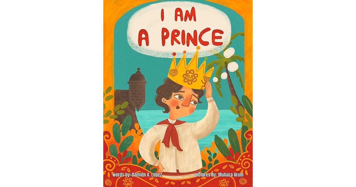 I am A Prince: An Inclusive LGBTQIA+ Children's Book by Damien Alan Lopez