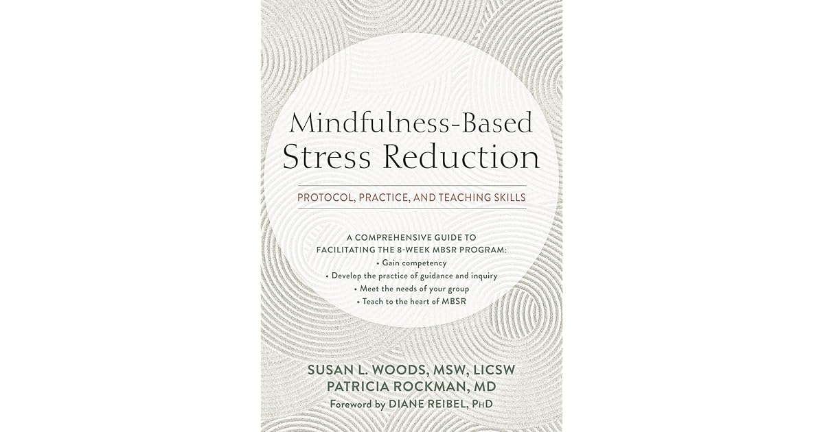 Mindfulness-Based Stress Reduction: Protocol, Practice, and Teaching Skills by Susan L. Woods
