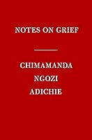 Notes on Grief by Chimamanda Ngozi Adichie