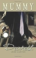 Mummy Dearest (The XOXO Files, #1) by Josh Lanyon