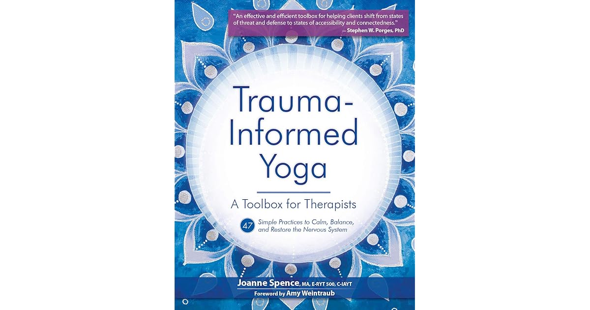 Trauma-Informed Yoga: A Toolbox for Therapists: 47 Practices to Calm ...