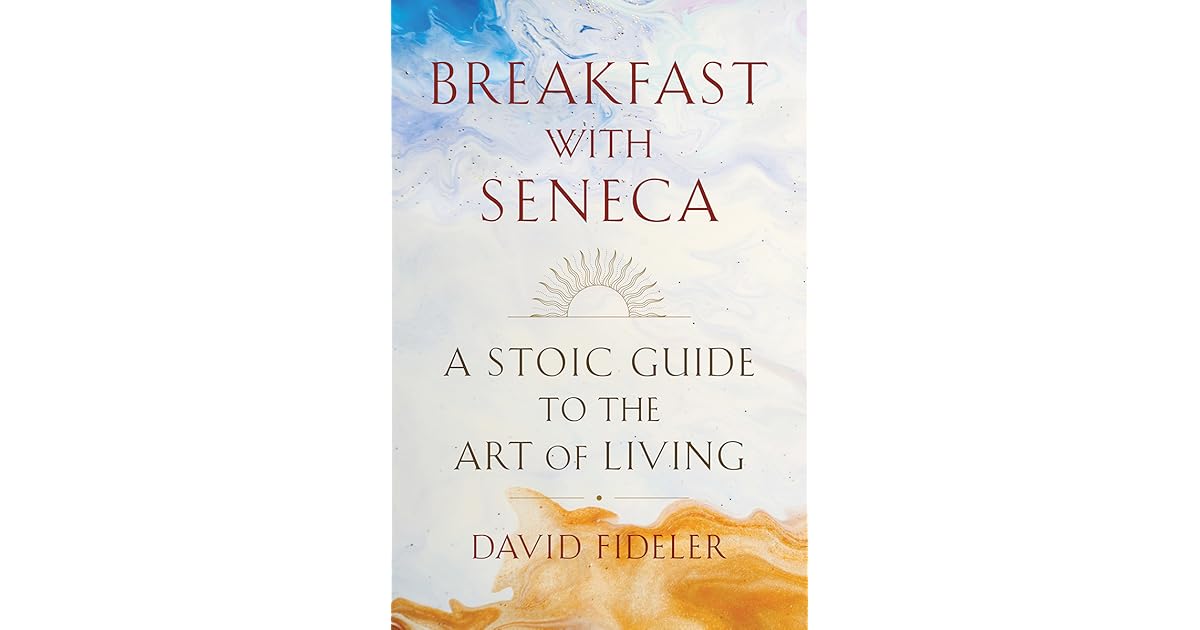 Breakfast with Seneca: A Stoic Guide to the Art of Living by David Fideler
