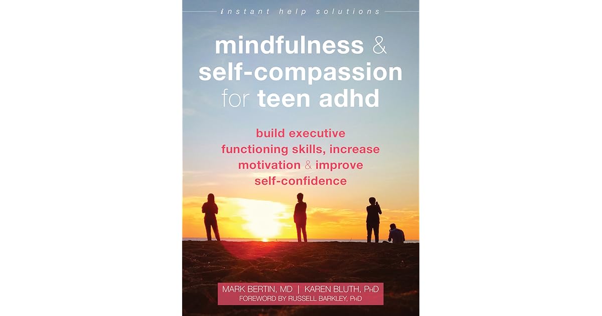 Mindfulness and Self-Compassion for Teen ADHD: Build Executive ...