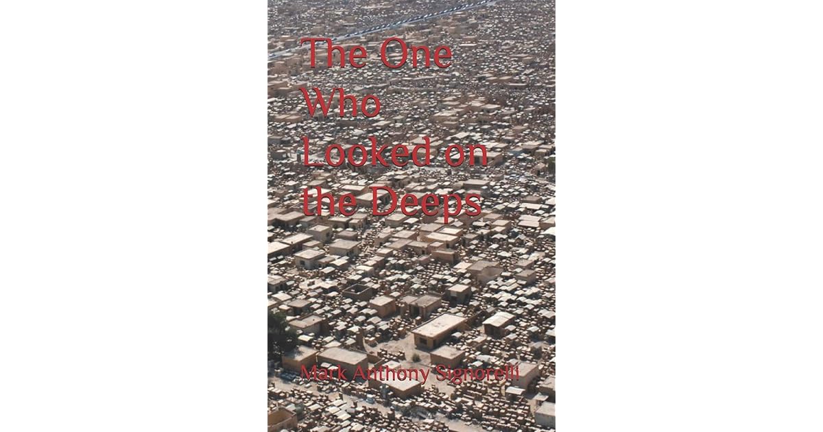 The One Who Looked on the Deeps by Mark Anthony Signorelli