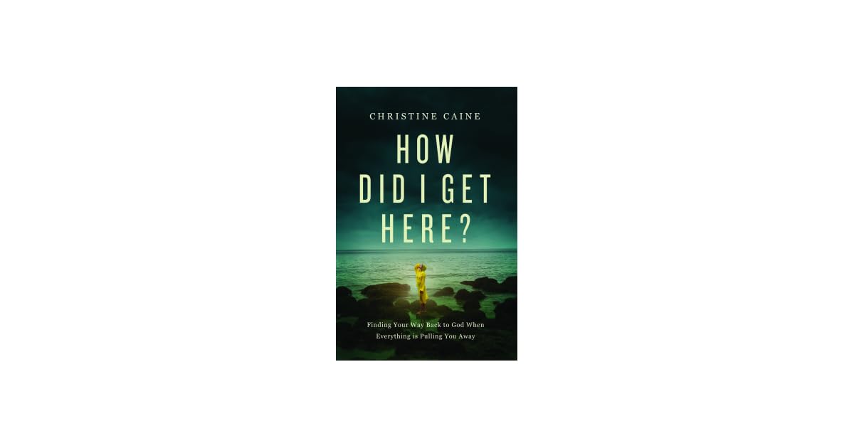 How Did I Get Here?: Finding Your Way Back to God When Everything is ...