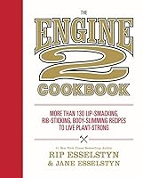 The Engine 2 Cookbook: More than 130 Lip-Smacking, Rib-Sticking, Body ...
