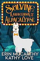 Solving Llamageddon and the Alpacalypse by Erin McCarthy