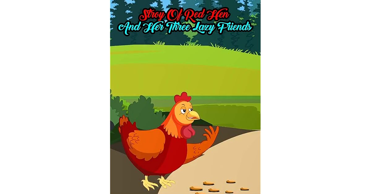 Stroy Of Red Hen And Her Three Lazy Friends | Classic Stories For ...