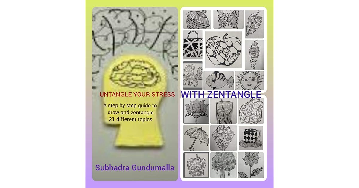 UNTANGLE YOUR STRESS WITH ZENTANGLE: A step by step guide to draw and ...