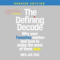 The Defining Decade: Why Your Twenties Matter—And How to Make the Most ...