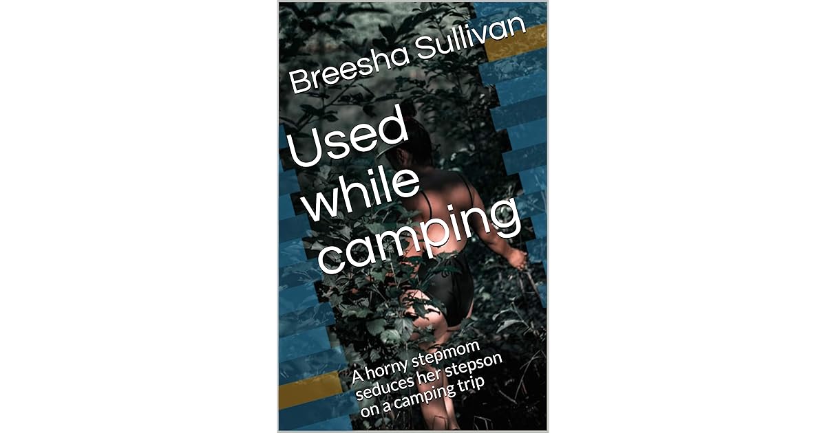 Used while camping: A horny stepmom seduces her stepson on a camping ...